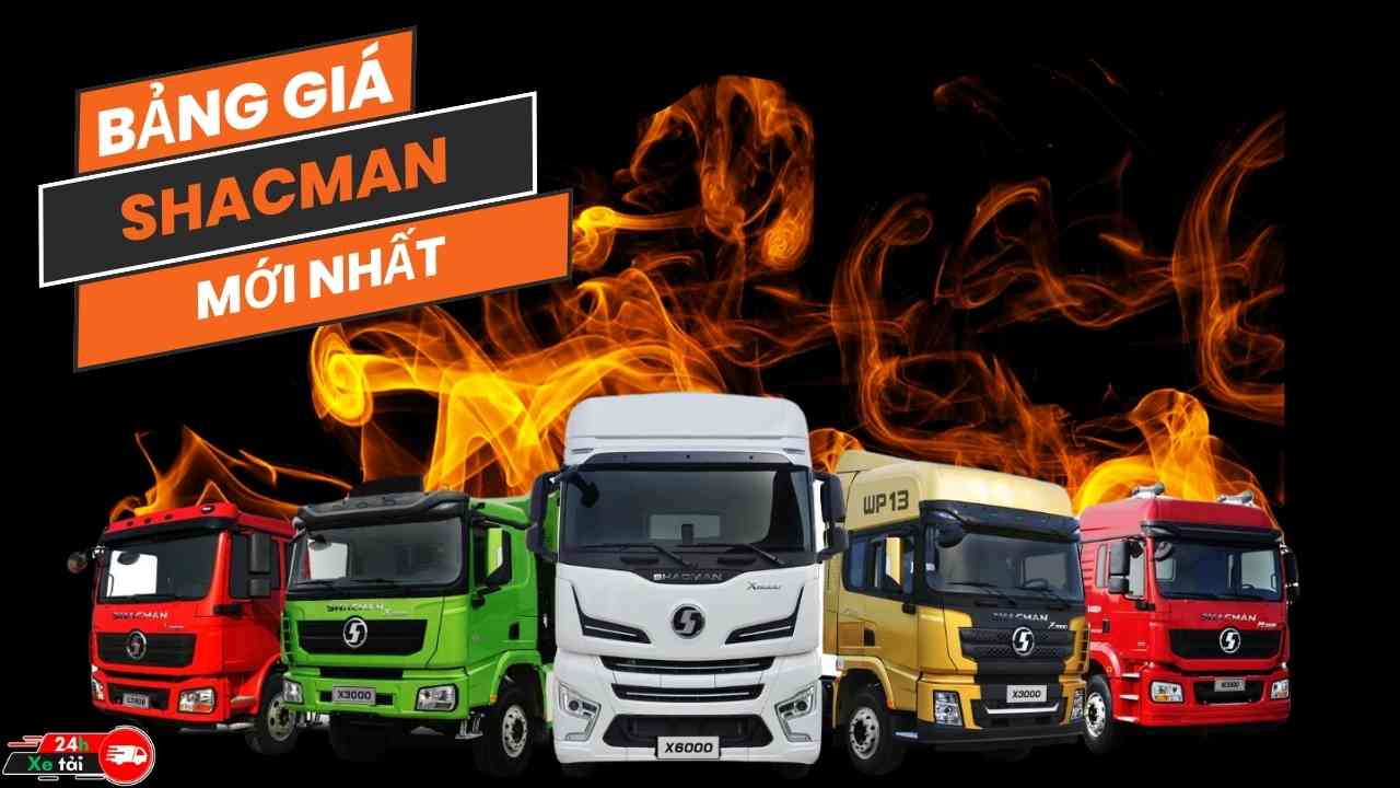 Bảng Giá xe Shacman Mới Nhất - Cập Nhật Liên Tục - Giá rẻ Nhất - Xe Tải 24h